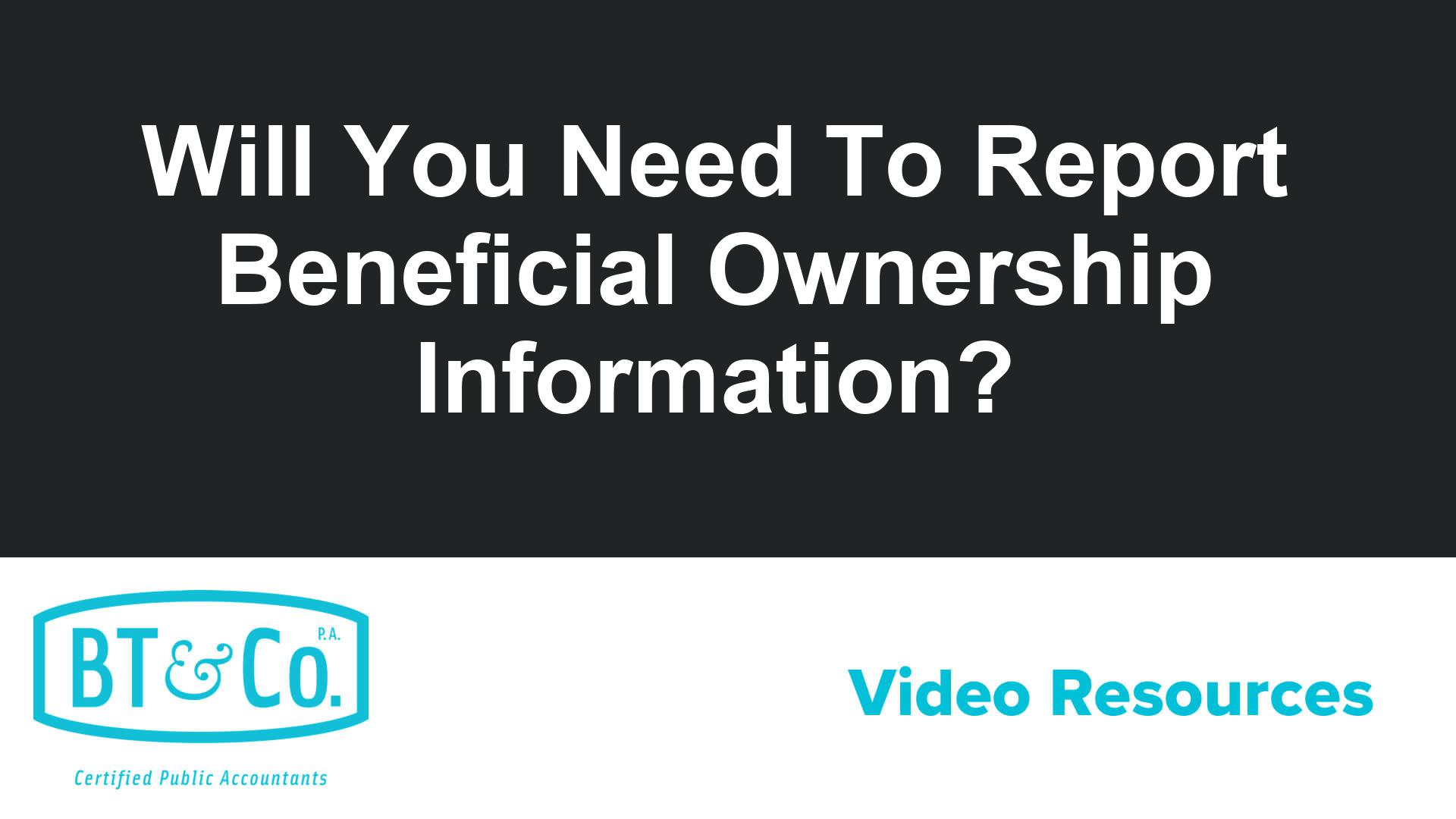 Will You Need To Report Beneficial Ownership Information? - BT&Co., P.A.