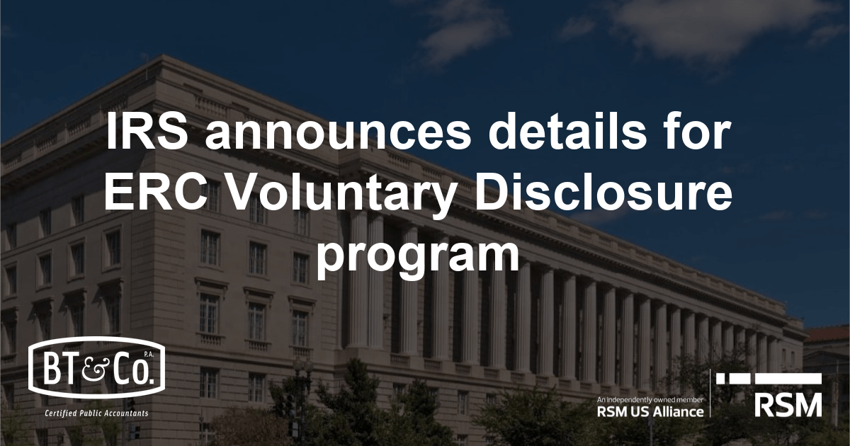IRS announces details for ERC Voluntary Disclosure program - BT&Co., P.A.