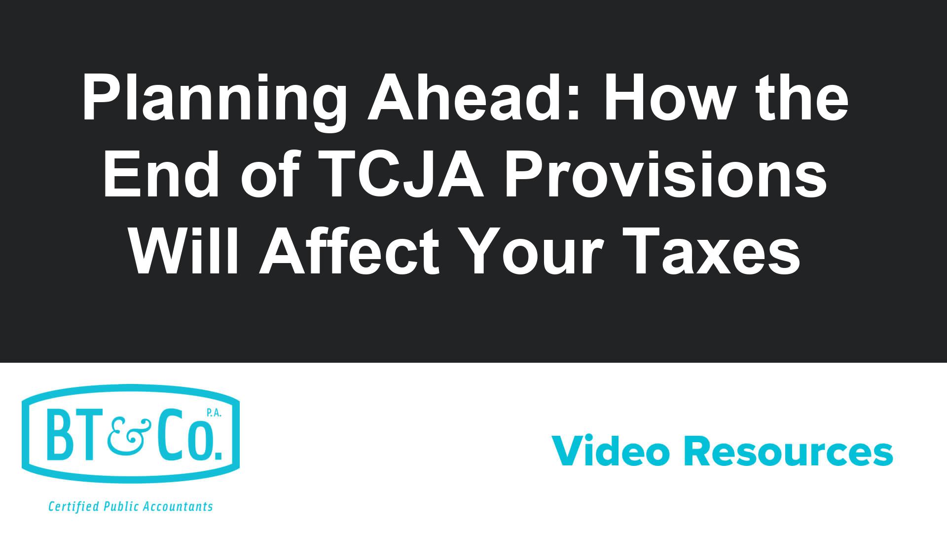 Planning Ahead: How the End of TCJA Provisions Will Affect Your Taxes ...