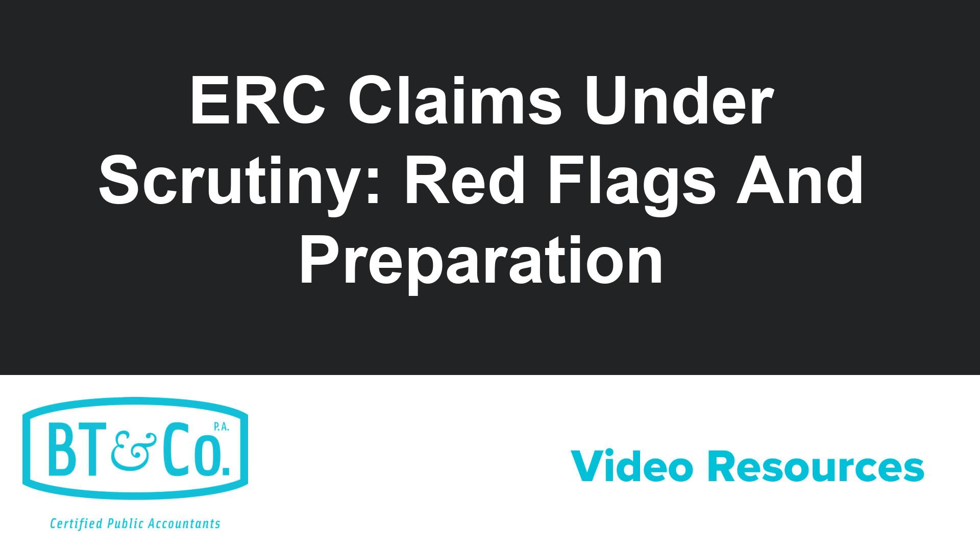 ERC Claims Under Scrutiny: Red Flags And Preparation - BT&Co., P.A.